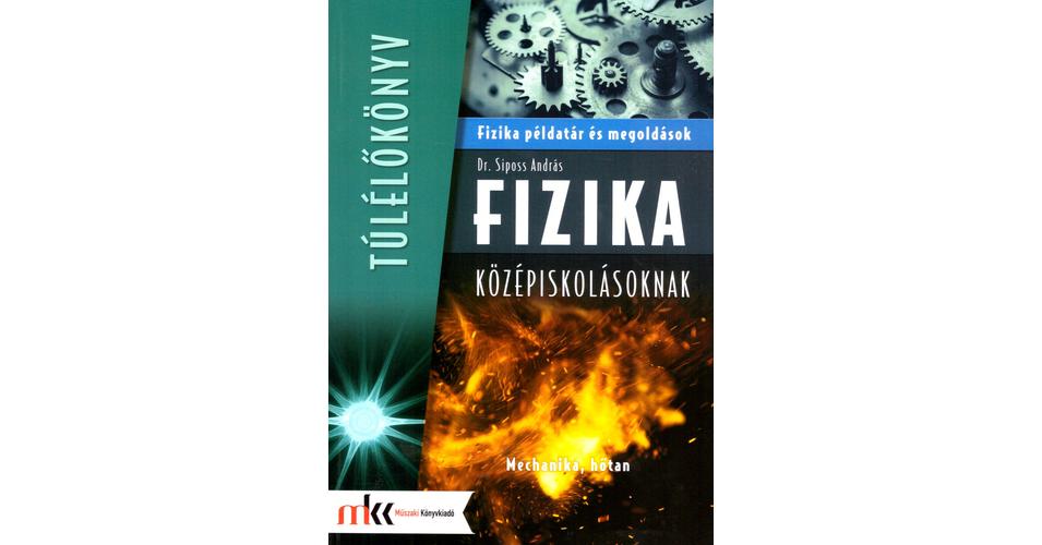 Fizika példatár és megoldások középiskolásoknak - Mechanika, hőtan (MK ...