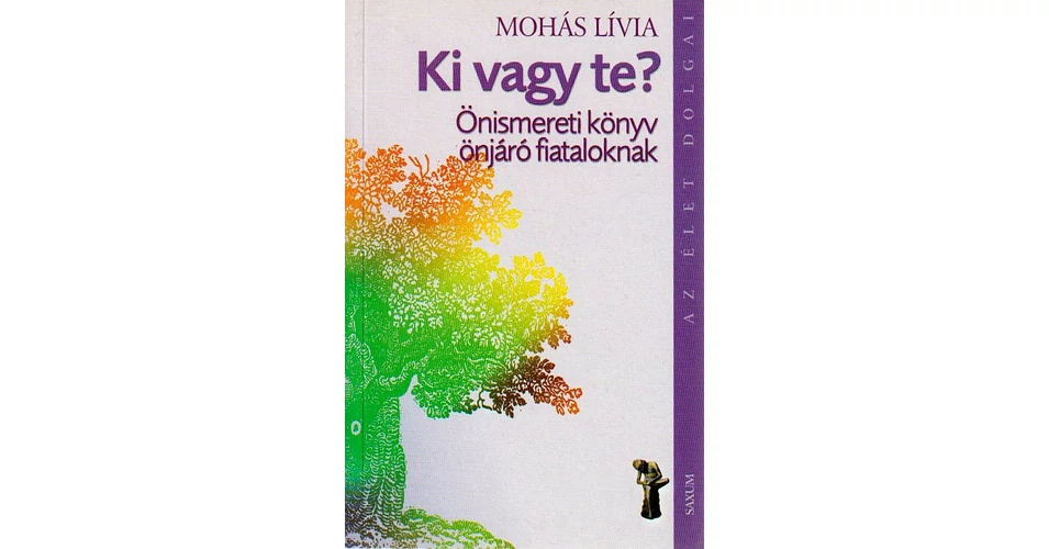 Mohás Lívia: Ki vagy te? - Önismereti könyv önjáró fiataloknak